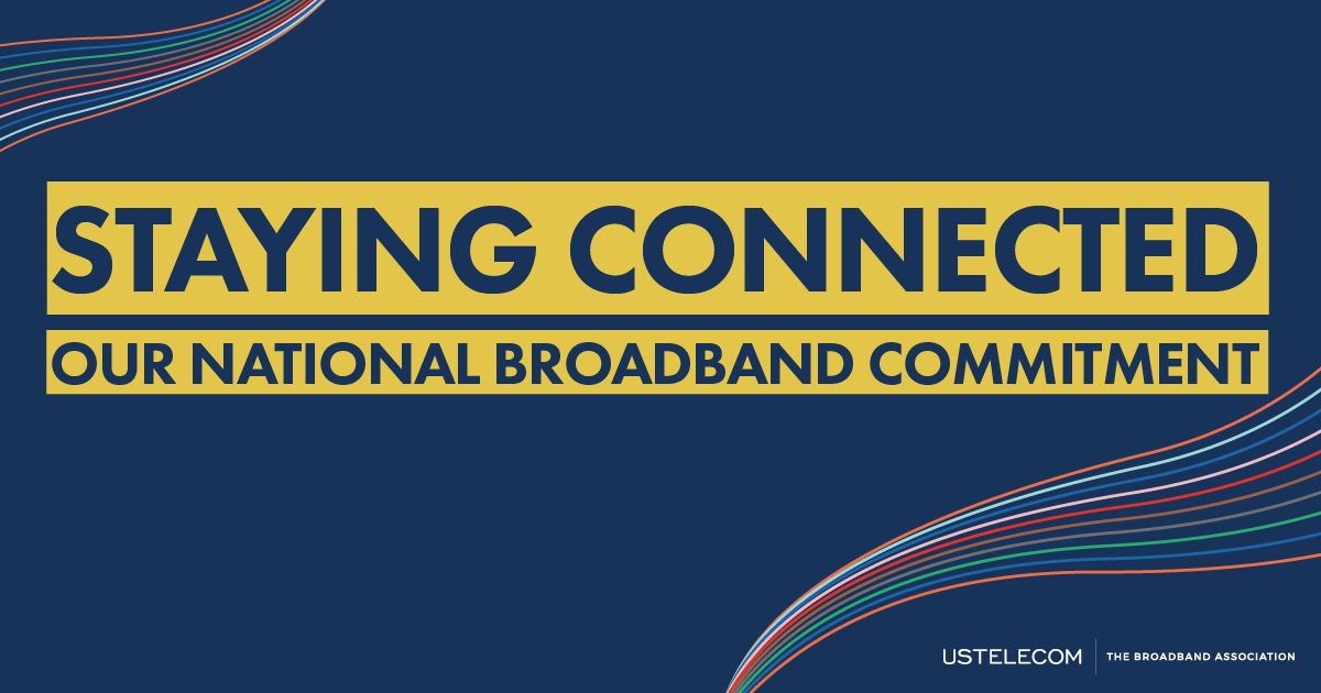 Staying Connected – Our National Broadband Commitment – USTelecom